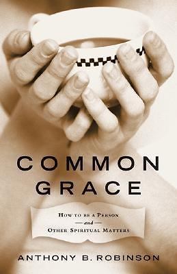 Common Grace: How to Be a Person and Other Spiritual Matters 9781570614606 | eBay