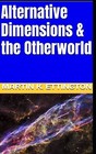 Alternative Dimensions & the Otherworld by Ettington, Martin K ...