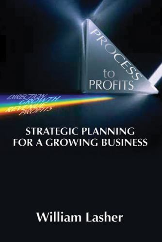 Process to Profits : Strategic Planning for a Growing Business by ...
