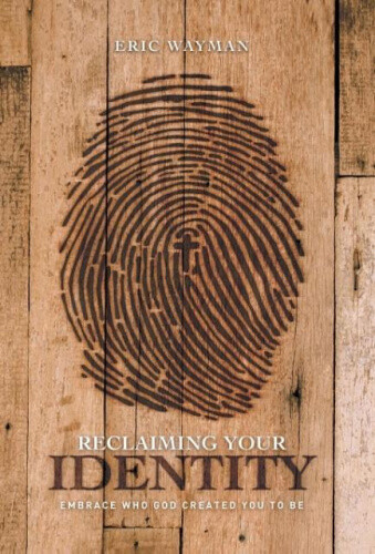 Reclaiming Your Identity: Embrace Who God Created You to Be by Wayman ...