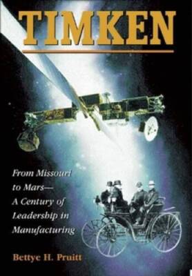 Timken: From Missouri to Mars-A Century of Leadership in Manufacturing ...