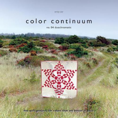 Color Continuum - Duochromatic : Five Quilt Projects for Colors That ...