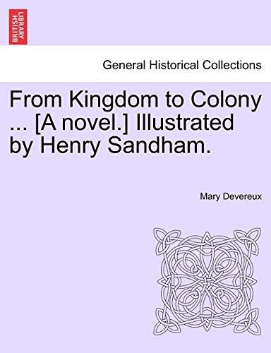 From Kingdom to Colony ... [A novel.] Illustrated by Henry Sandham ...
