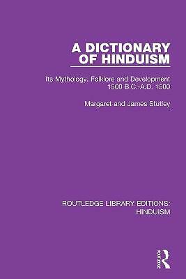 A Dictionary of Hinduism: Its Mythology, Folklore and Development 1500 ...