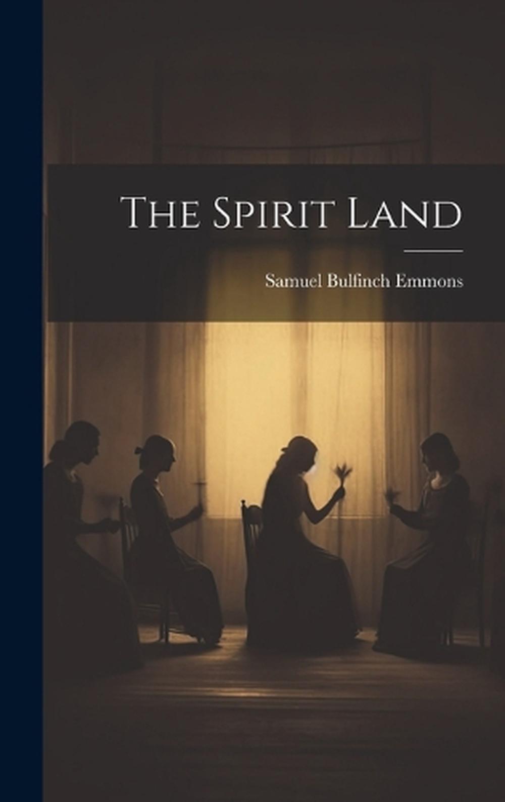 The Spirit Land by Samuel Bulfinch Emmons Hardcover Book 9781020167898 ...