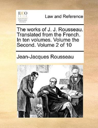 Works of J J Rousseau Translated from the French In by Jean-Jacques ...