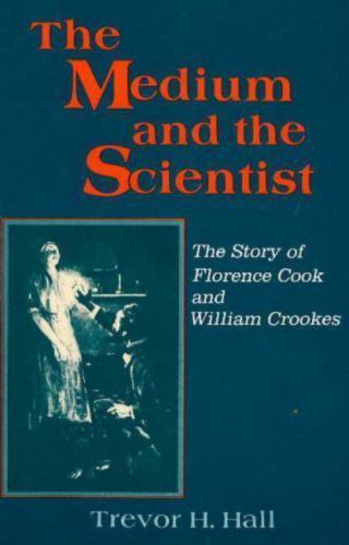 Medium and the Scientist : The Story of Florence Cook and William ...