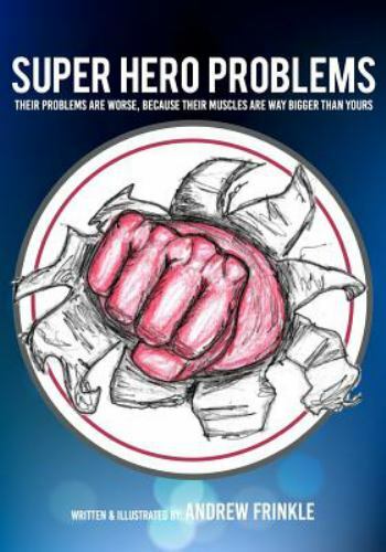 Super Hero Problems : Their Problems Are Worse, Because Their Muscles ...