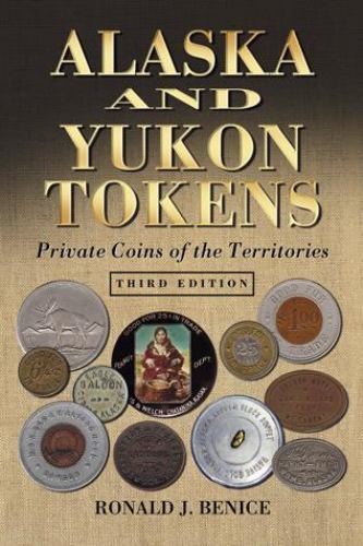 Alaska and Yukon Tokens : Private Coins of the Territories by Ronald J ...