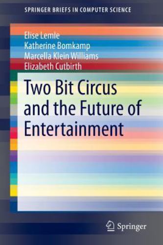 Springerbriefs in Computer Science Ser.: Two Bit Circus and the Future ...