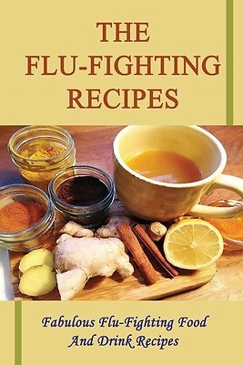 The Flu-Fighting Recipes Fabulous Flu-Fighting Food Drink Re by Menes ...