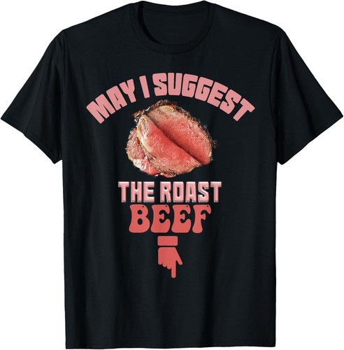 May I Suggest The Roast Beef Fun Embarrassing inappropriate T-Shirt | eBay