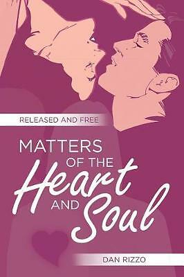 Matters of the Heart and Soul: Released and Free by Dan Rizzo ...