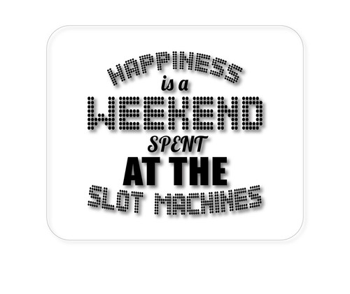 CUSTOM Mouse Pad 1/4 - Happiness is a Weekend At Slot Machines | eBay