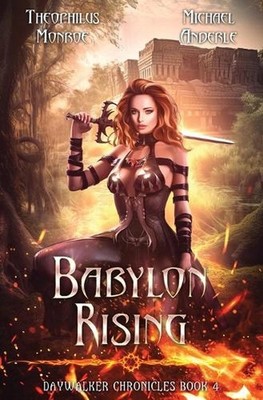 Babylon Rising: Daywalker Chronicles Book 4 by Theophilus Monroe ...