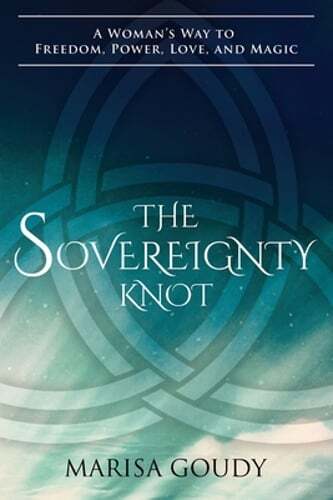 The Sovereignty Knot: A Woman's Way to Freedom, Power, Love, and Magic ...
