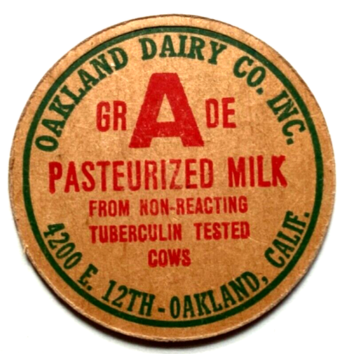 MILK BOTTLE CAP OAKLAND DAIRY CO. INC. GRADE A MILK OAKLAND, CALIF. CA ...