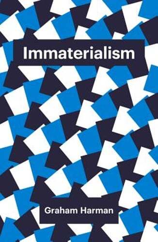 Immaterialism: Objects and Social Theory by Graham Harman: Used ...
