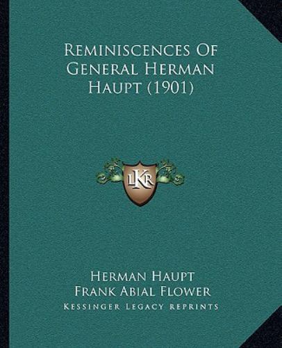 Reminiscences of General Herman Haupt by Herman Haupt and Frank Abial ...