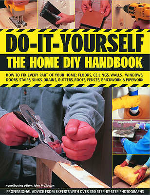 Do-it-yourself: The Home DIY Handbook - How to Fix Every Part of Your ...