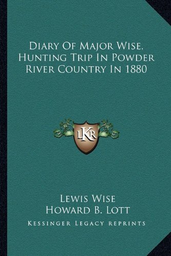 Diary of Major Wise, Hunting Trip in Powder River Country In 1880 by ...