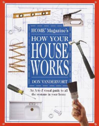 How Your House Works - Hardcover By Vandervort, Don - GOOD ...