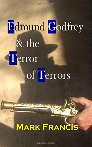 EDMUND GODFREY & THE TERROR OF TERRORS (BOOK 2): 1662- By Mark Francis ...