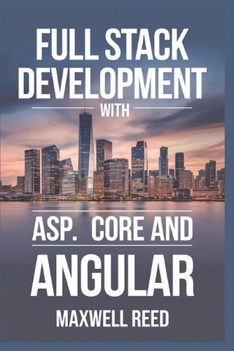 Full Stack Development With ASP.NET core and Angular by Maxwell Reed Paperback B 9798302629920 ...