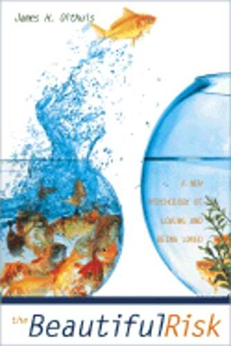 The Beautiful Risk: A New Psychology of Loving and Being Loved by ...