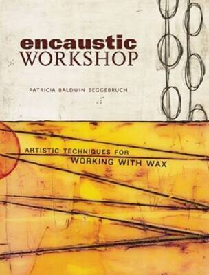 Encaustic Workshop: Artistic Techniques for Working with Wax - GOOD 9781600611063| eBay