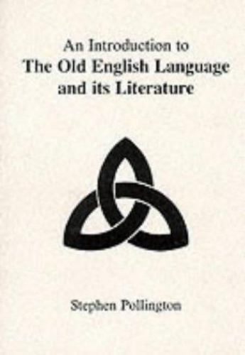 Introduction to the Old English Language and Its Literature by Stephen ...