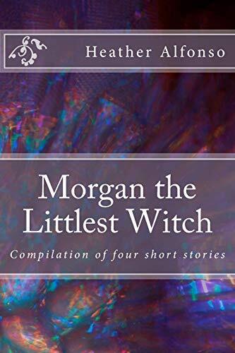 Morgan the Littlest Witch: Compilation of four short stories ...