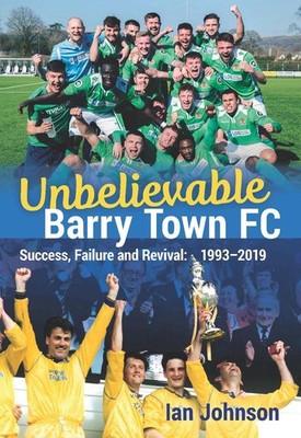 Unbelievable Barry Town FC: Success, Failure and Revival: 1993-2019 by ...