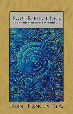 Soul Reflections : Living A More Conscious and Meaningful Life by Diane ...
