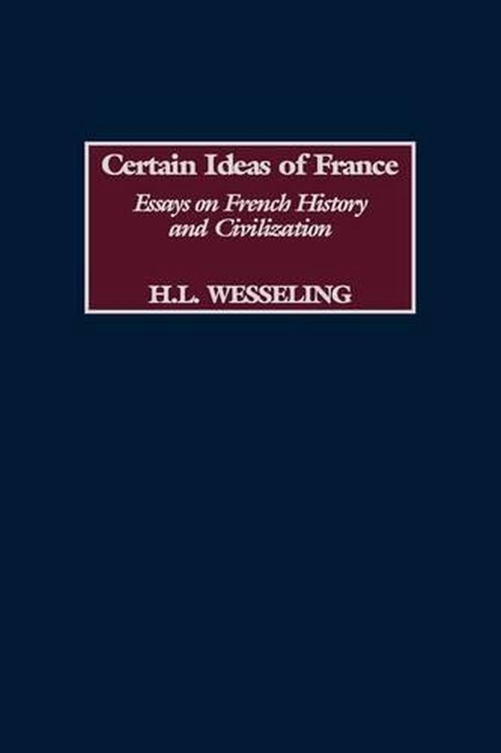 Certain Ideas of France: Essays on French History and Civilization by H ...
