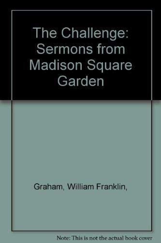 THE CHALLENGE: SERMONS FROM MADISON SQUARE GARDEN By William Franklin ...