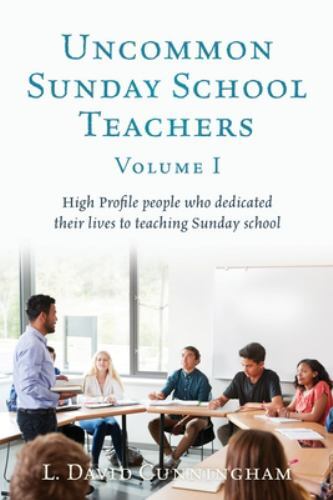 Uncommon Sunday School Teachers, Volume I: High Profile people who ...