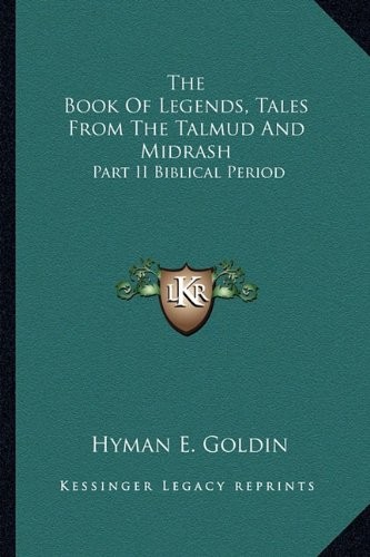THE BOOK OF LEGENDS, TALES FROM THE TALMUD AND MIDRASH: By Hyman E ...
