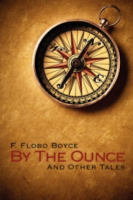 By the Ounce : And Other Tales by F. Flobo Boyce (2008, Trade Paperback) for sale online | eBay
