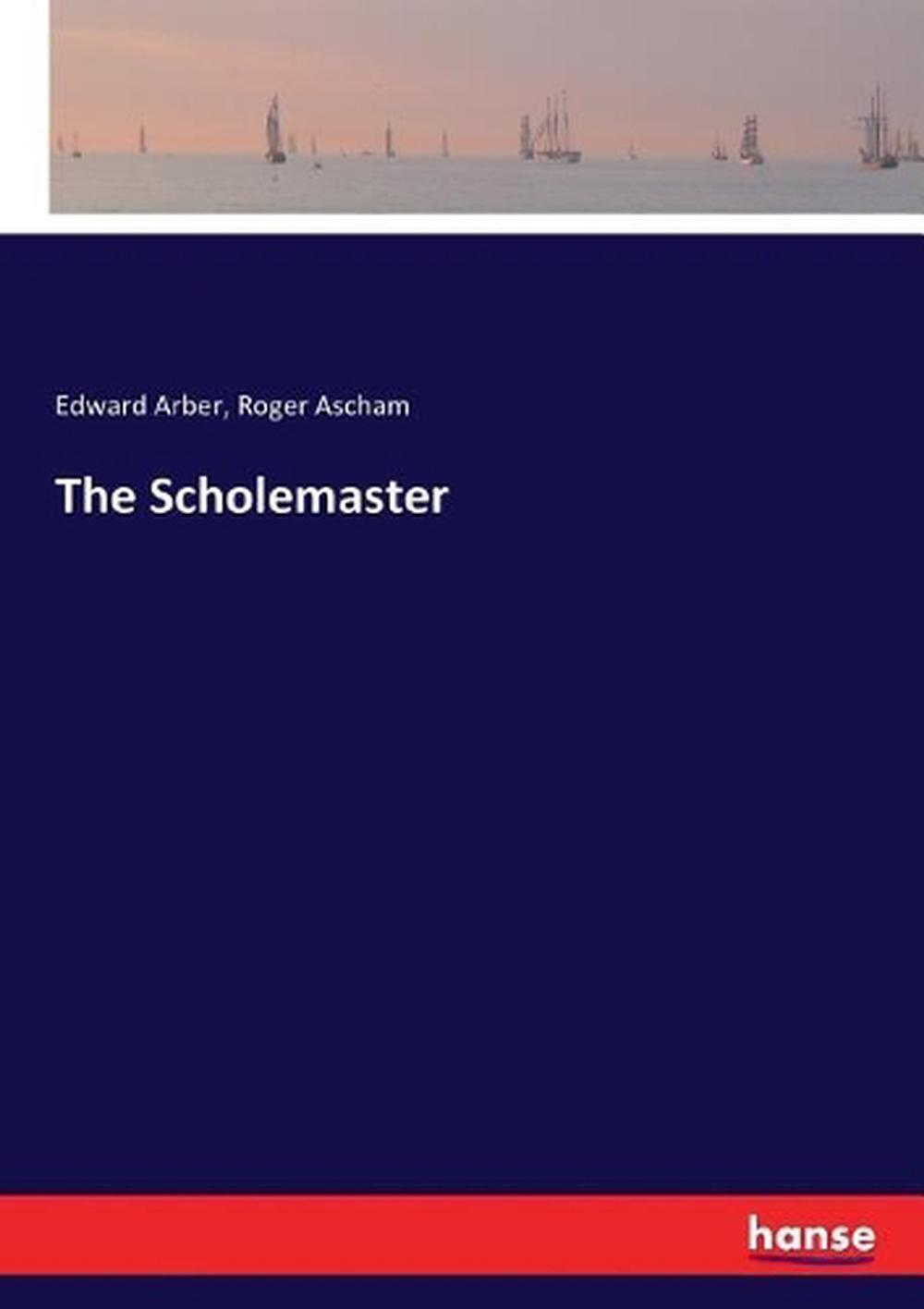 The Scholemaster by Roger Ascham (English) Paperback Book 9783337395858 ...