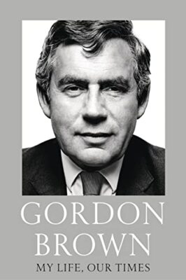 My Life, Our Times: Gordon Brown by Brown, Gordon Hardback Book The ...