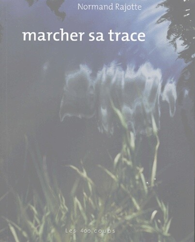 Marcher sa trace: Photographies 1983-2003 de Normand Rajotte et ...
