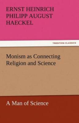 Monism As Connecting Religion And Science A Man Of Science ...