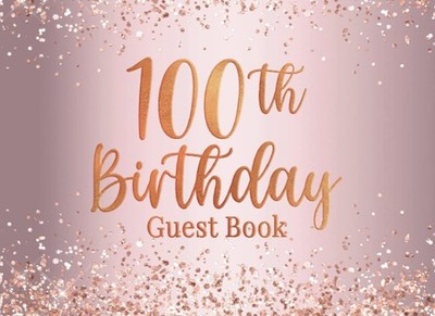 100th Birthday: 100th Birthday Party Notes and Wishes Guest Book - Rose ...
