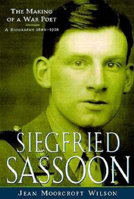 Siegfried Sassoon: The Making of a War Poet, a Biography (1886-1918) by ...