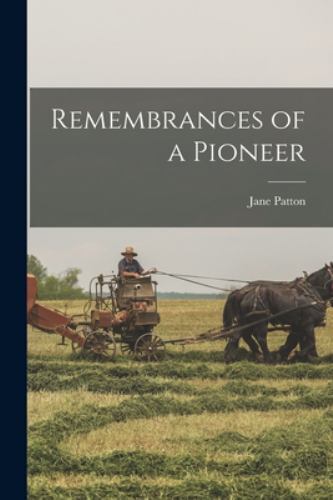 Remembrances of a Pioneer by Jane Patton (2022, Trade Paperback) for ...