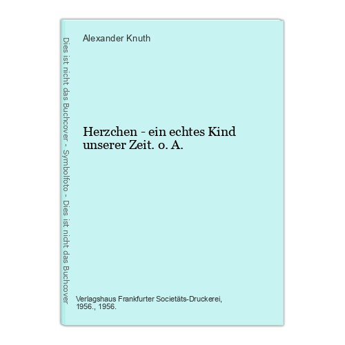 Herzchen - ein echtes Kind unserer Zeit. o.A. Knuth, Alexander.: | eBay.de