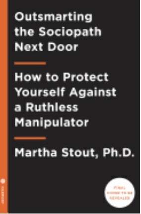 Martha Stout / Outsmarting the Sociopath Next Door How to Protect ...