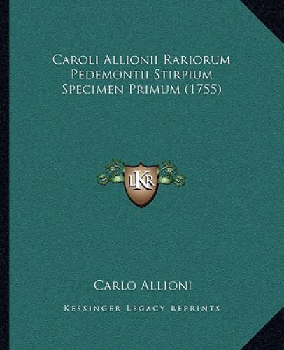 Caroli Allionii Rariorum Pedemontii Stirpium Specimen Primum by Carlo ...