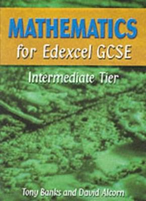Mathematics for Edexcel GCSE: Intermediate Tier (Main Text) By Mr Tony ...
